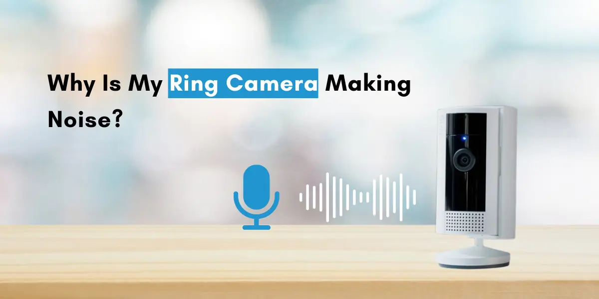 Ring Camera Making Noise